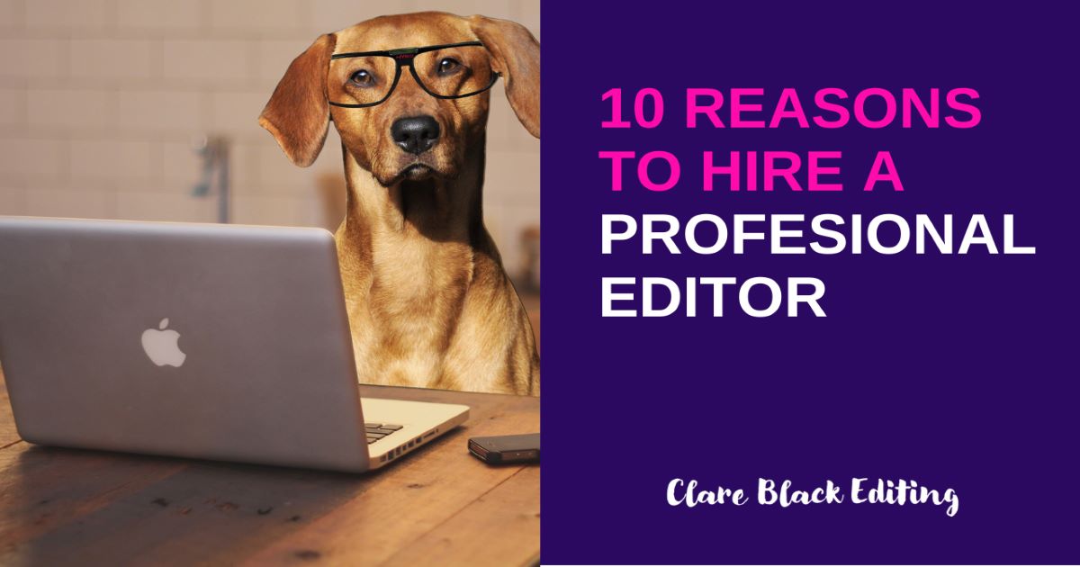 10 reasons to consider hiring a professional editor | Clare Black ...