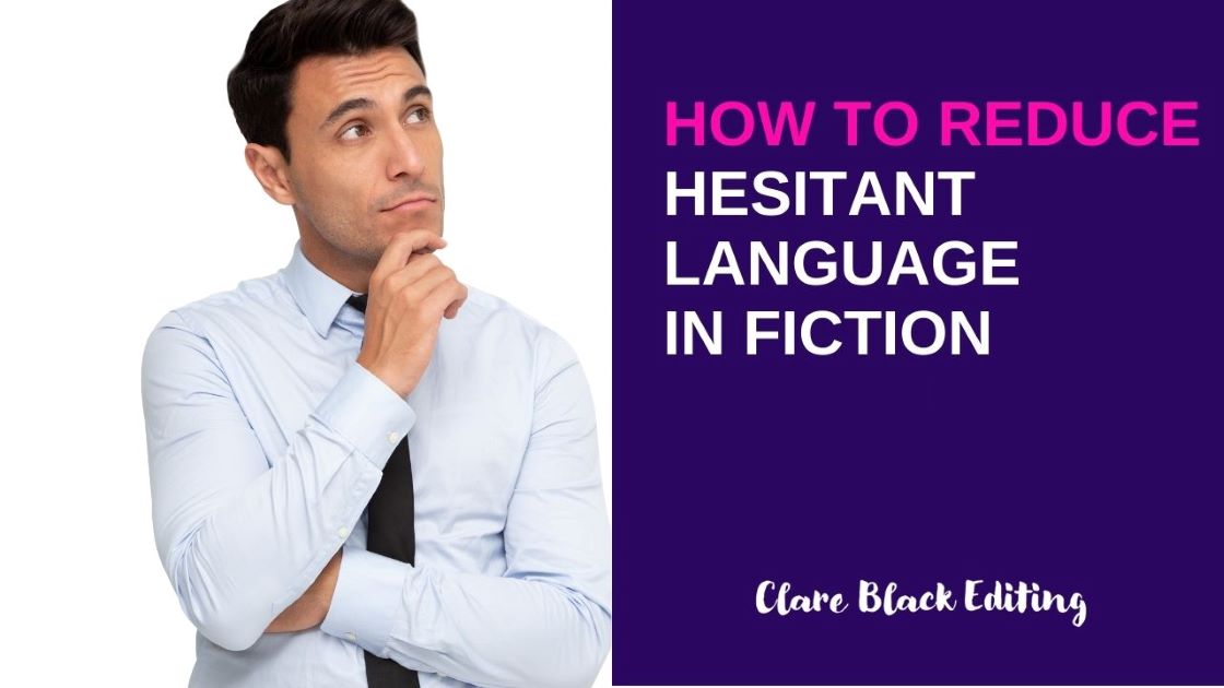 How to reduce hesitant language in fiction | Clare Black | Fiction Book ...