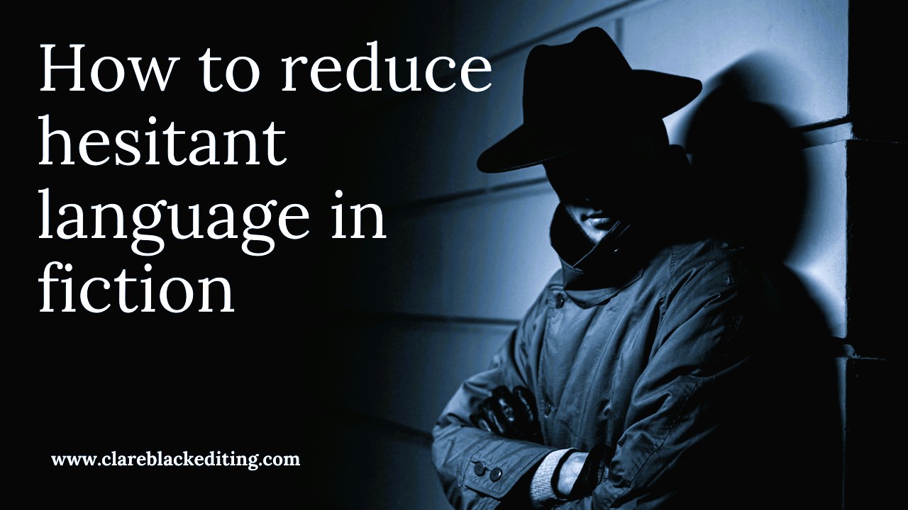 How to reduce hesitant language in fiction | Fiction Book Editor and ...